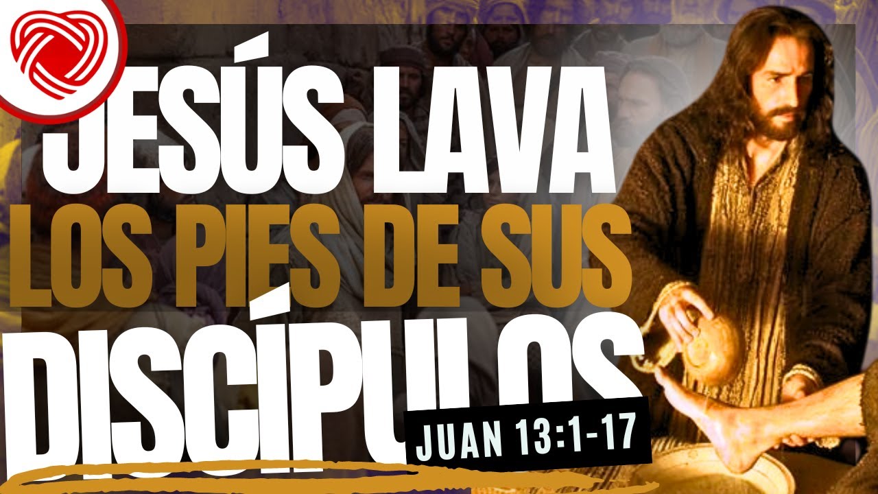 JUAN 13:1-17 | JESÚS LAVA LOS PIES DE SUS DISCÍPULOS | CALVARY CHAPEL ...
