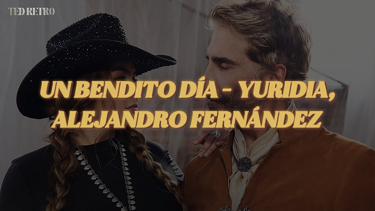Yuridia, Alejandro Fernández - Un Bendito Día (Letra/Lyrics) - YouTube