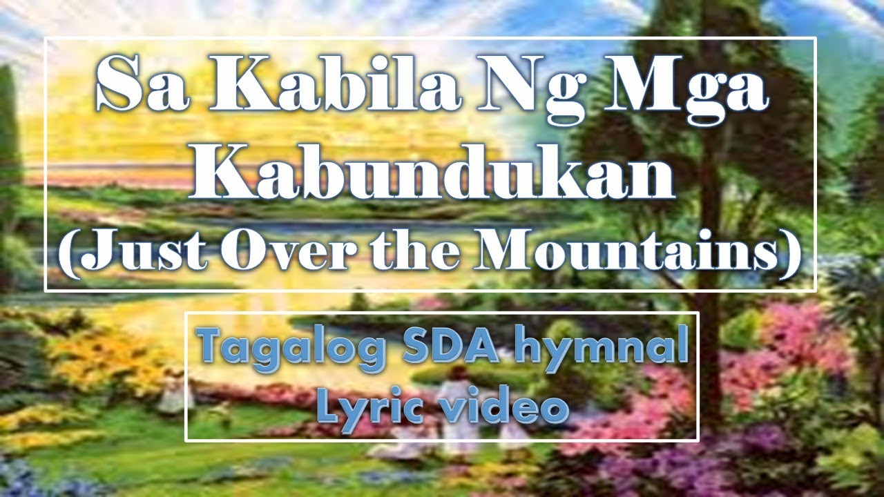 Sa kabila ng mga kabundukan (Just Over the Mountains) tagalog SDA hymn ...