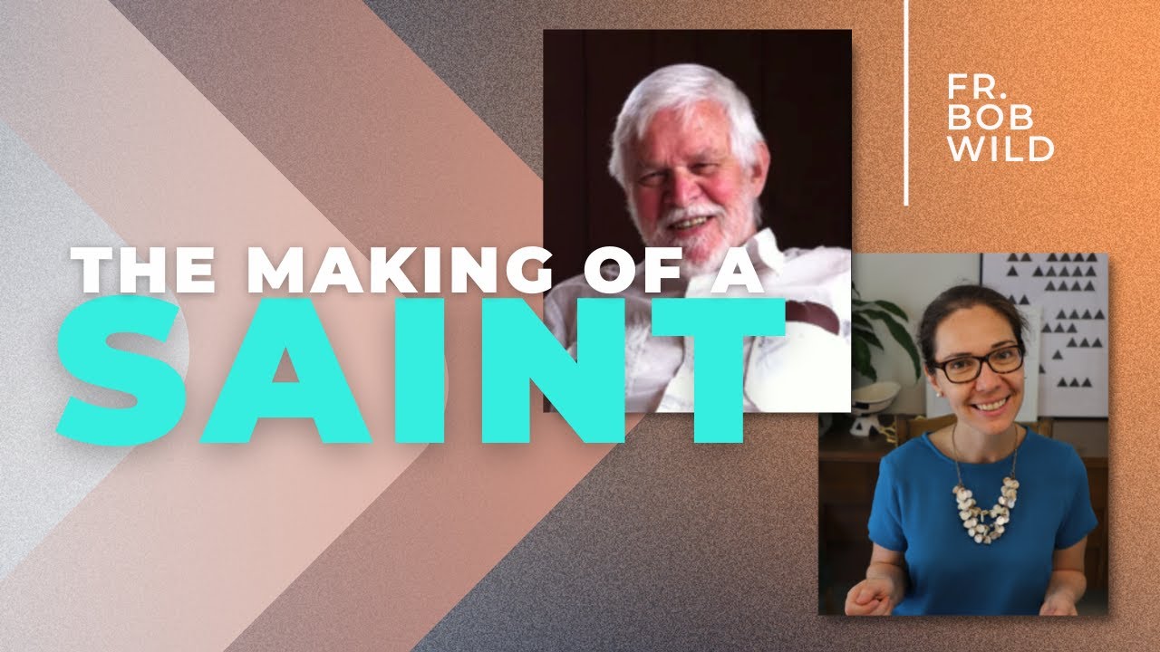 The Making of a Saint - with Fr. Bob Wild | The Spiritual Wanderlust ...
