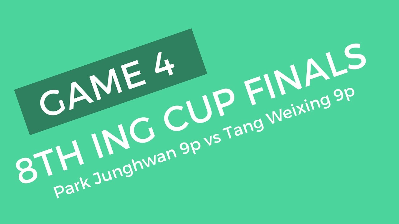Ing Cup Finals Game 4 - Park Jungwhan 9p (b) vs Tang Weixing 9p (w ...