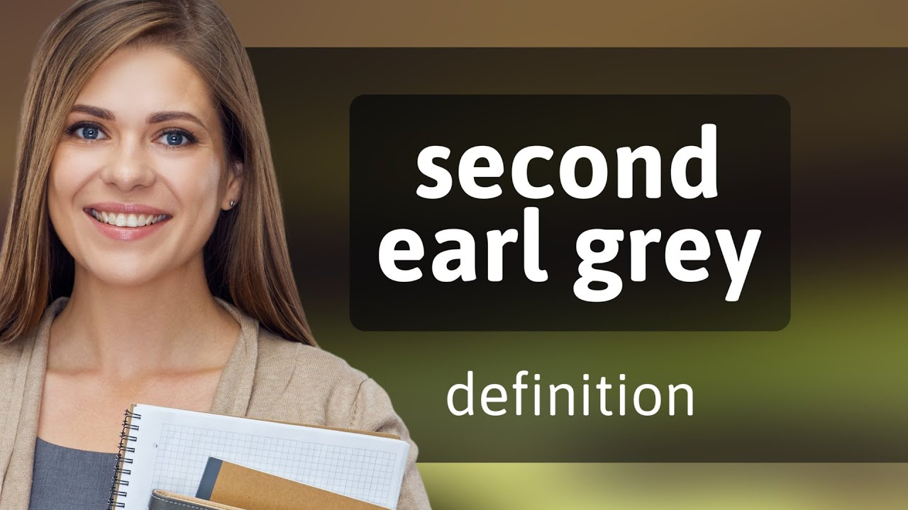 Second earl grey | what is SECOND EARL GREY definition - YouTube