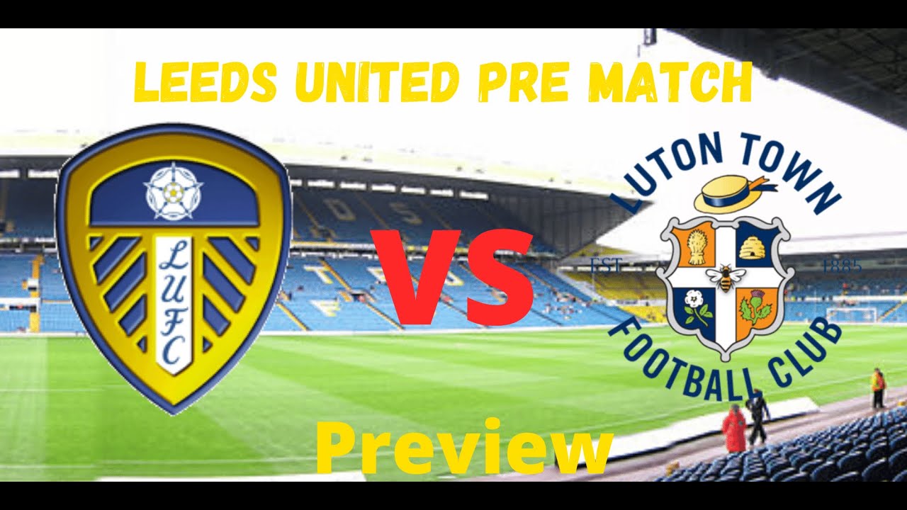 The Huge Match Preview | Leeds vs Luton - Promotion vs Survival - YouTube