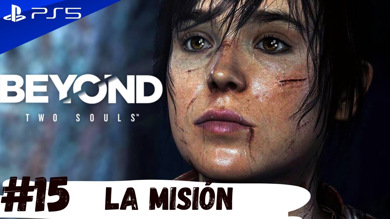 BEYOND: Two Souls || Capítulo 15 La misión || GamePlay PS5 (Ordenado ...
