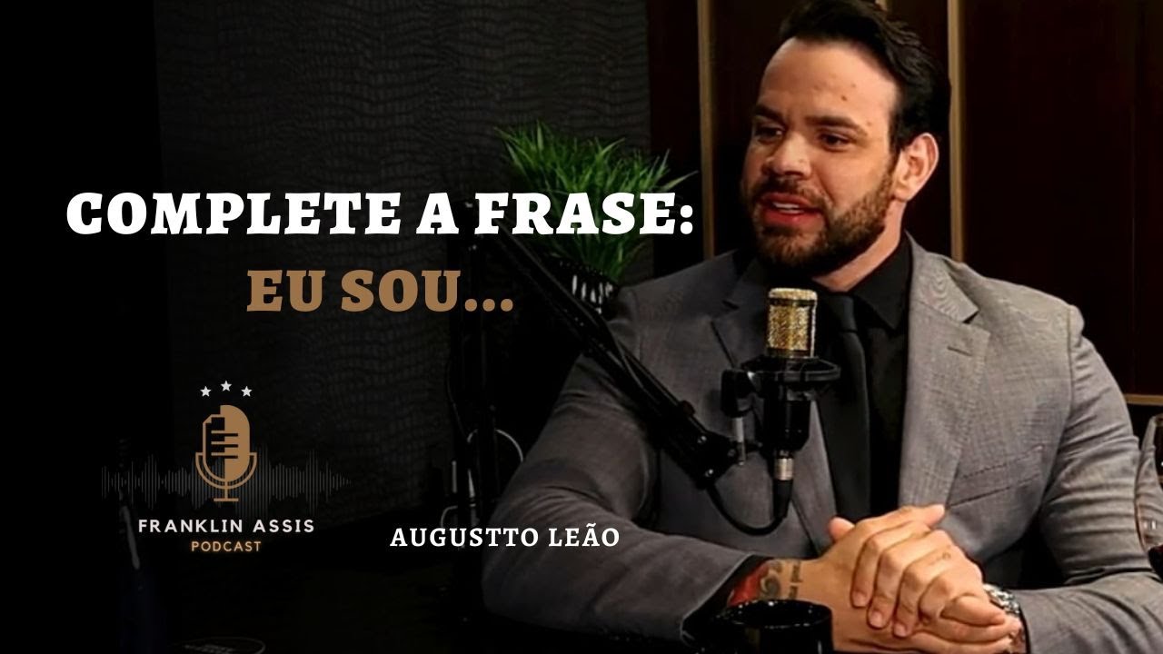 Augustto Leão no Franklin Assis Podcast: "Complete a frase: EU SOU ...