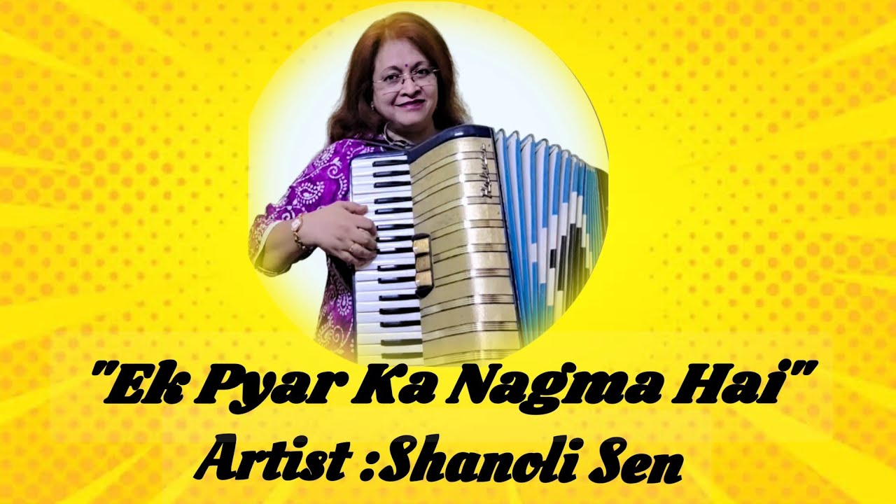 Song "Ek Pyar Ka Nagma Hai" Played by Shanoli Sen with her Accordion. - YouTube Music