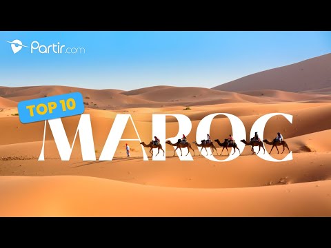 Top 10 des incontournables du Maroc