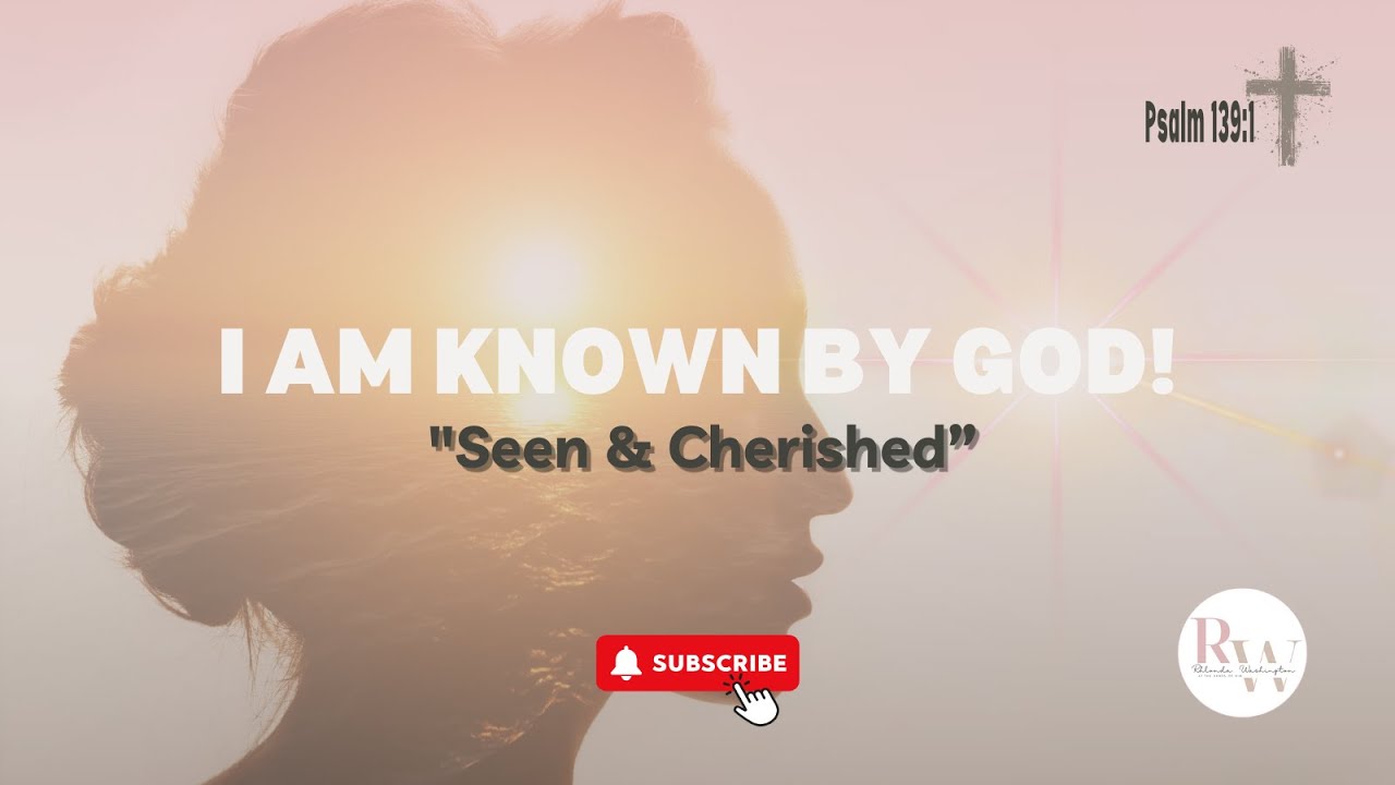 Seen & Cherished: I Am Known by God - YouTube