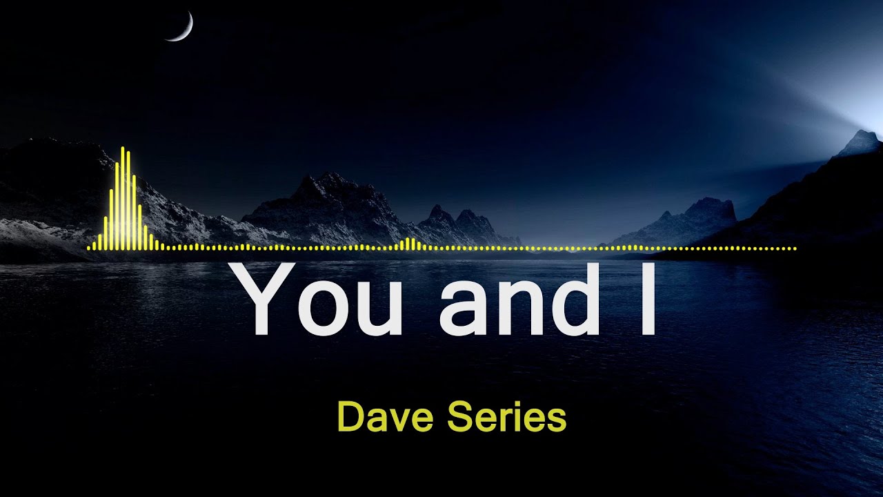 Dave Series - You and I - YouTube