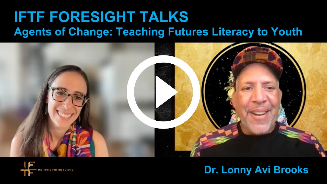IFTF Foresight Talks: Agents of Change: Teaching Futures Literacy to Youth - YouTube