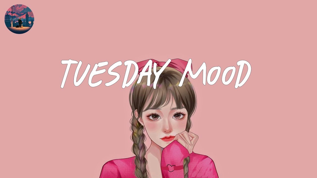 Tuesday mood 🥭 chill with these songs on Tuesday - YouTube