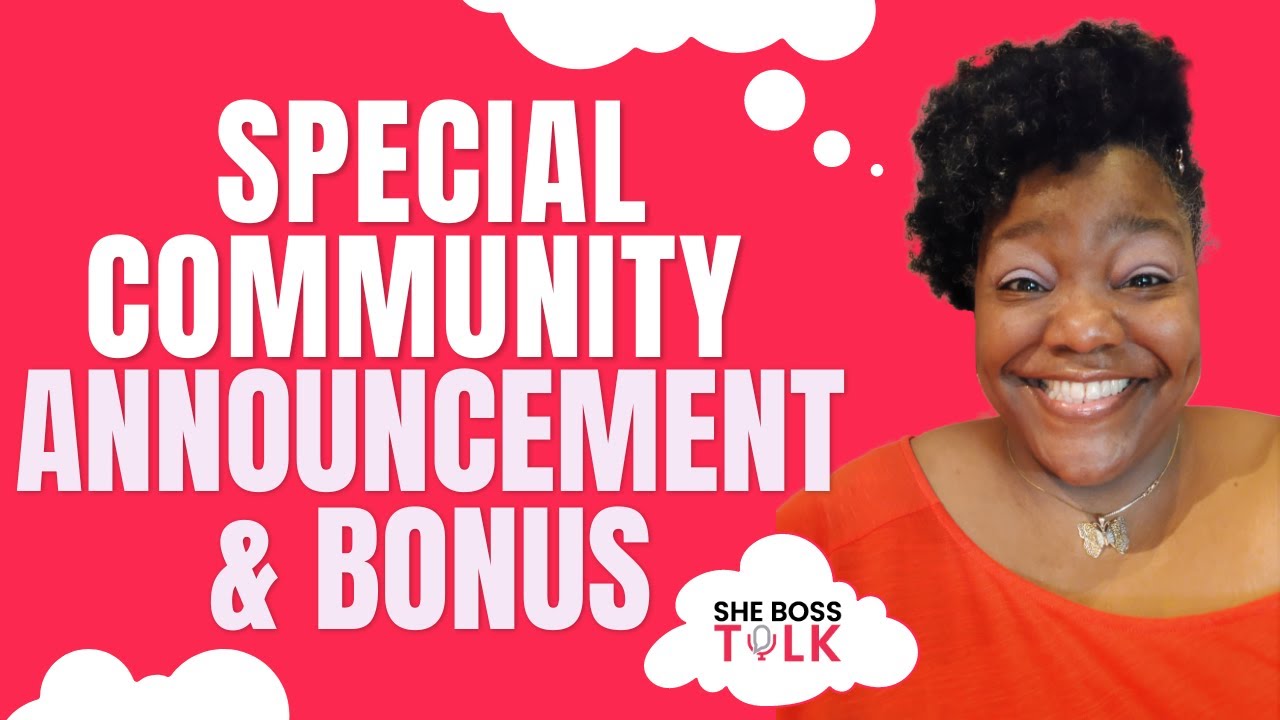 SPECIAL COMMUNITY ANNOUNCEMENTS AND BONUS | SHE BOSS TALK - YouTube