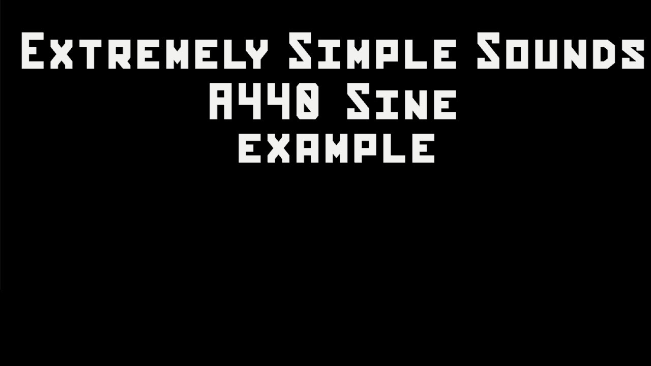 Extremely Simple Sounds A440 Sine Example - YouTube