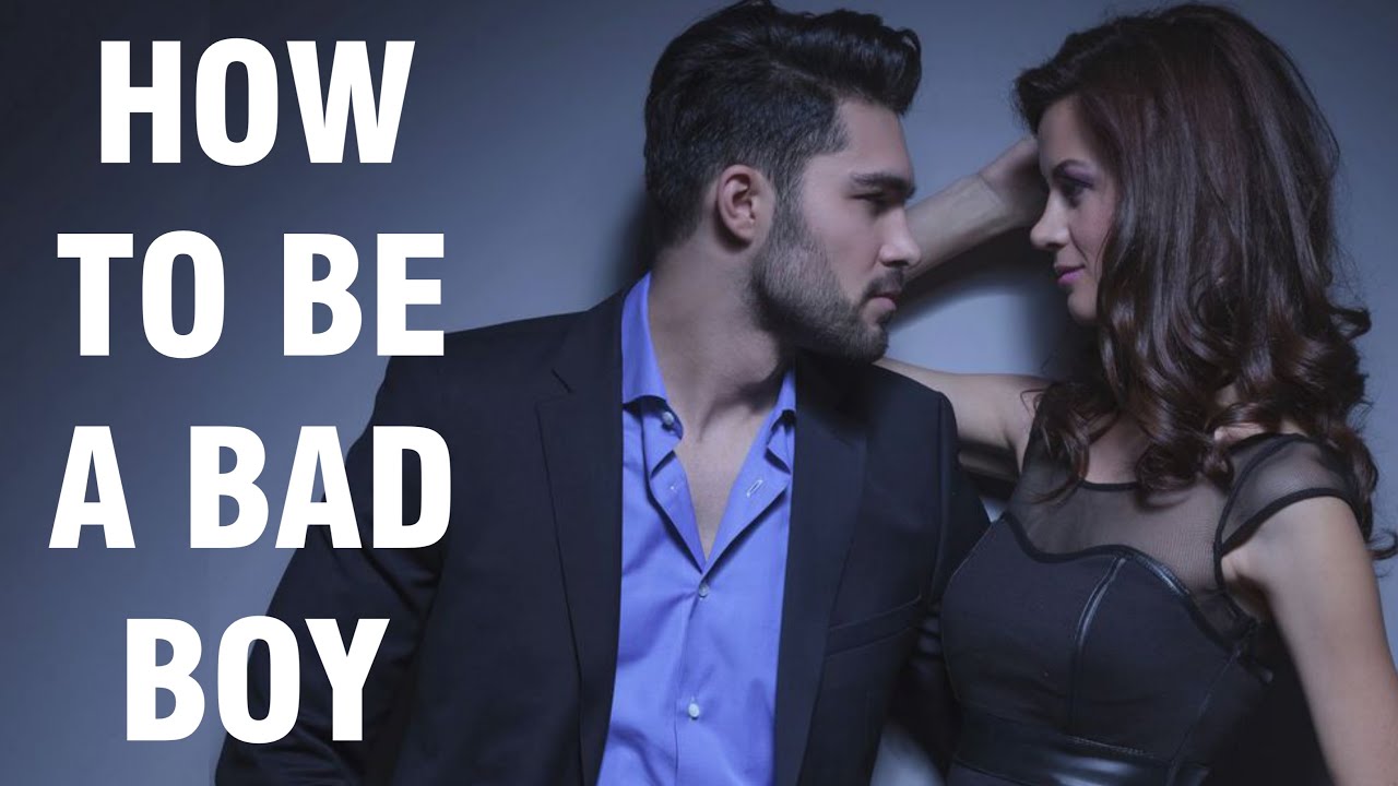 How To Be A Bad Boy That Women Will Love In The Right Way - YouTube