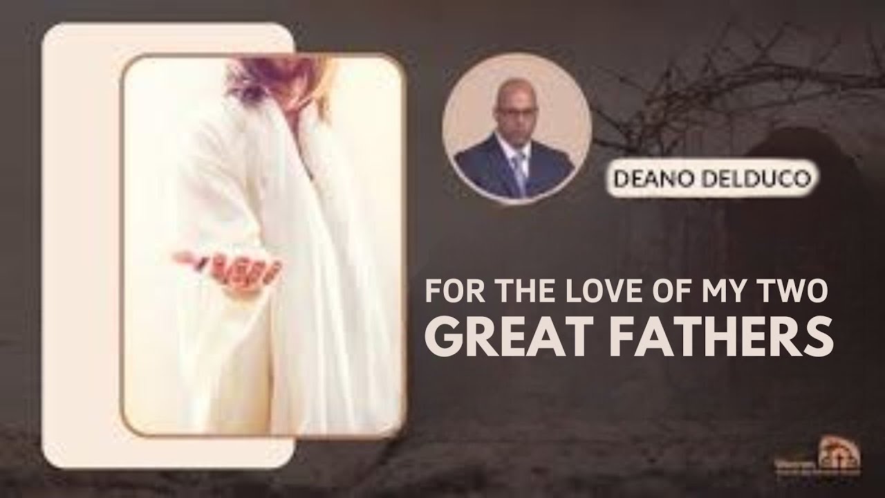 For The Love Of My Two Great Fathers! | Deano DelDuco - YouTube