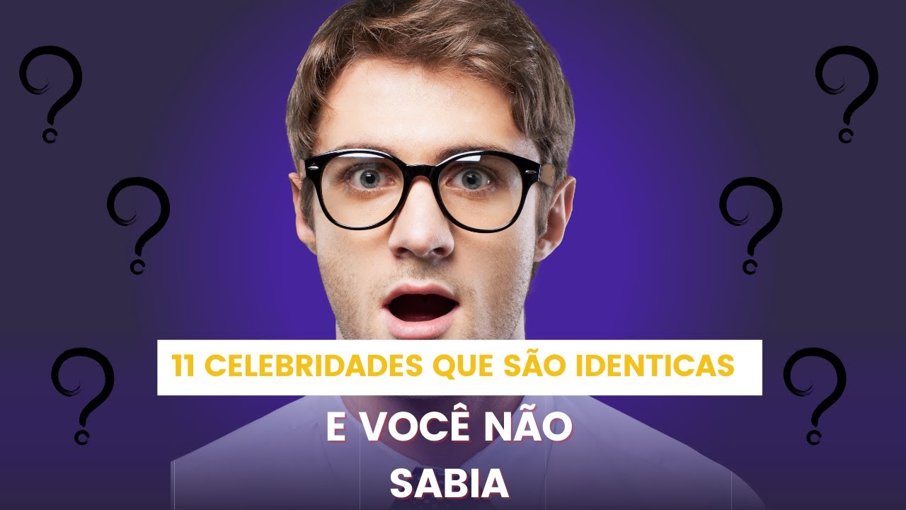 11 CELEBRIDADES que são idênticas e você NUNCA imaginaria! - YouTube