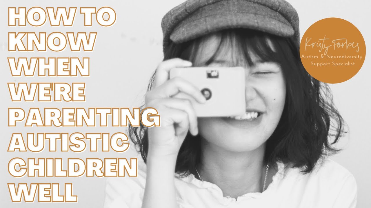 How To Know When We're Parenting Autistic Children Well (with Kristy ...