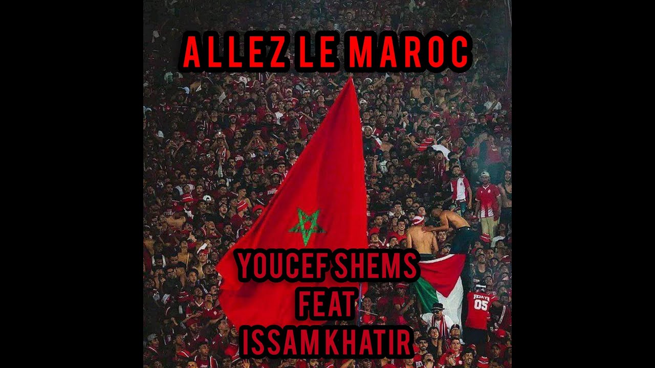 ALLEZ LE MAROC |Official Song by Youcef Shems & Issam Khatir | CAN 2023 ...