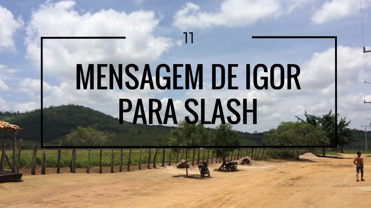Pau Ferro - BA - #11 Mensagem de Igor para SLASH - YouTube