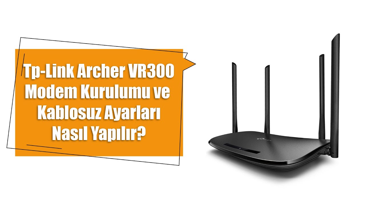 Tp-Link Archer VR300 Modem Kurulumu ve Kablosuz Ayarları Nasıl Yapılır? - YouTube