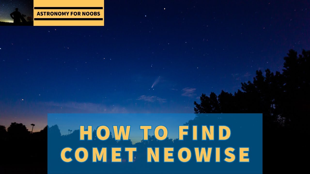 How to Find Comet NEOWISE - YouTube