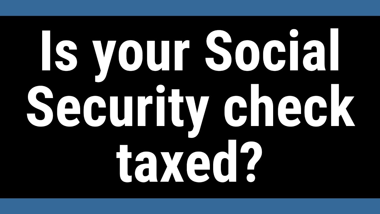 Is Your Social Security Check Taxed YouTube is-your-social-security-check-taxed-youtube