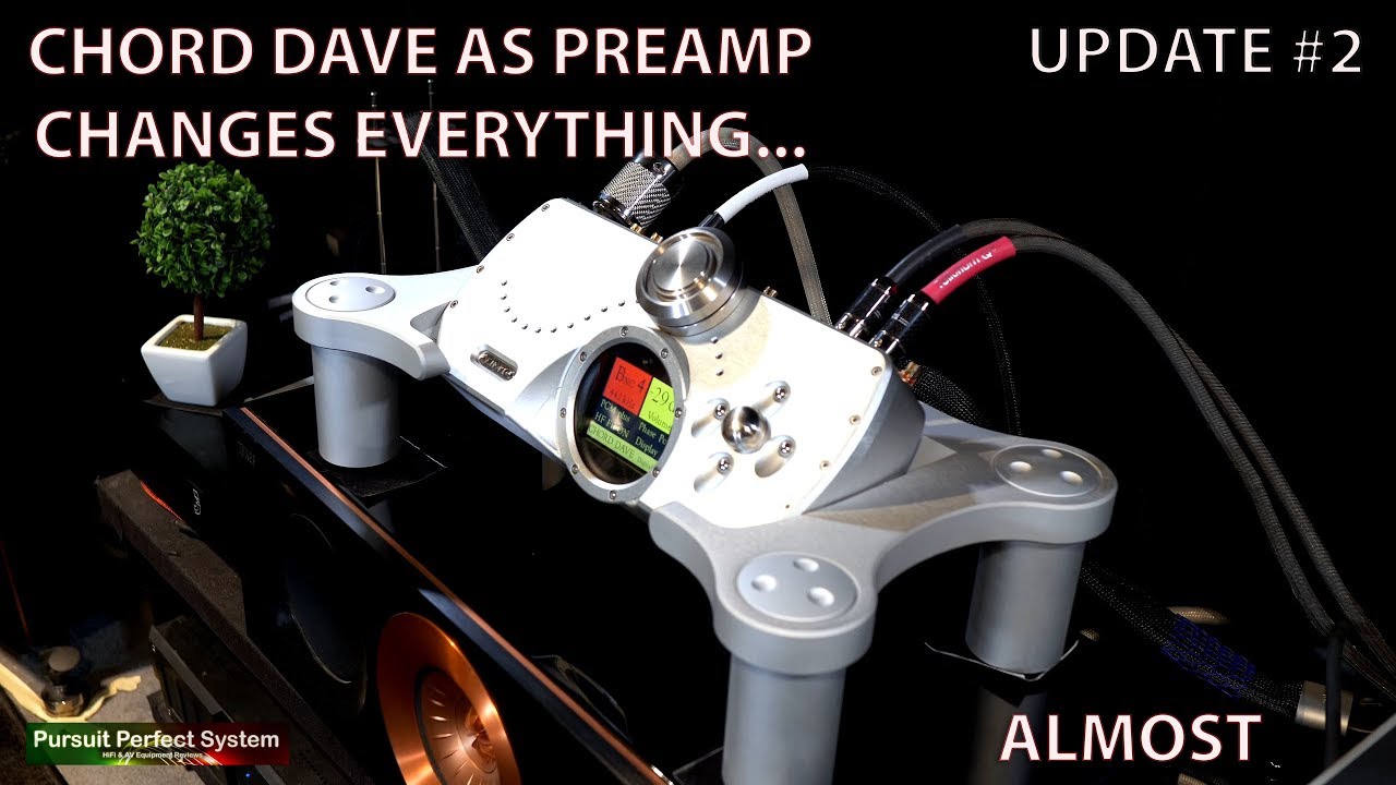 Chord Electronics DAVE Review - UPDATE TWO Using DAVE as PREAMP Changes ...