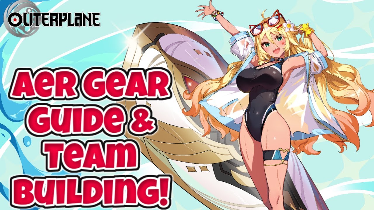 Aer Gear Guide & Team Building! [Outerplane] - YouTube