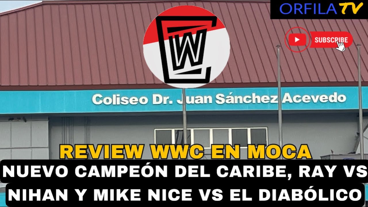 REVIEW WWC MOCA: NUEVO CAMPEÓN DEL CARIBE, RAY GONZALEZ VS NIHAN, MIKE ...