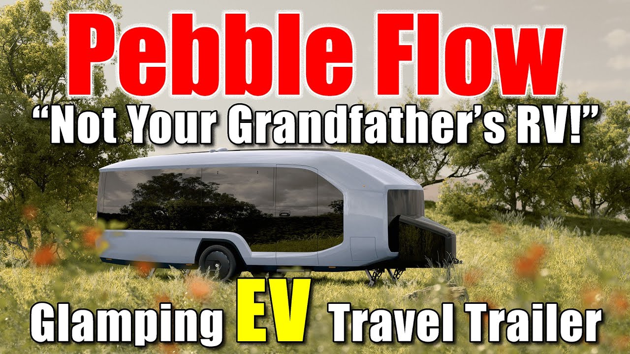 NEW PEBBLE FLOW EV Travel Trailer: Pre-Production Model! Eliminates RV ...