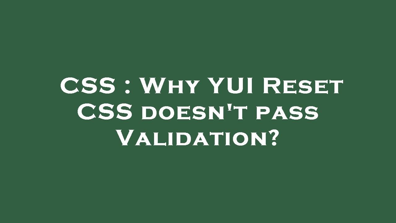 Css Why Yui Reset Css Doesnt Pass Validation Youtube 0905