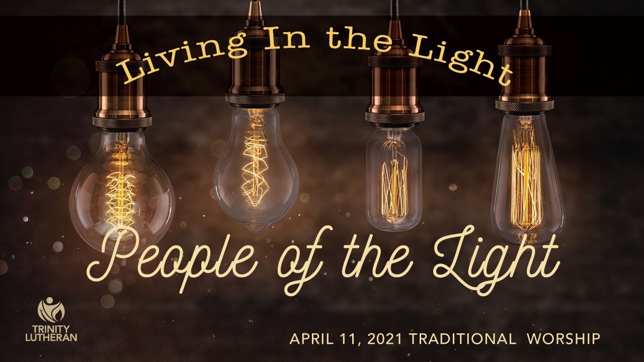 04112021 - Traditional Worship : People of the Light - Living In the ...