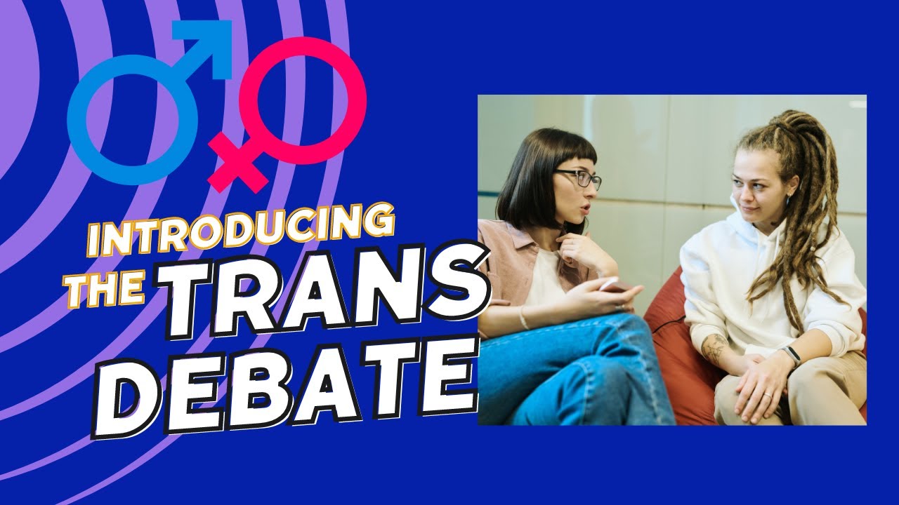 Introducing the Trans Debate - YouTube
