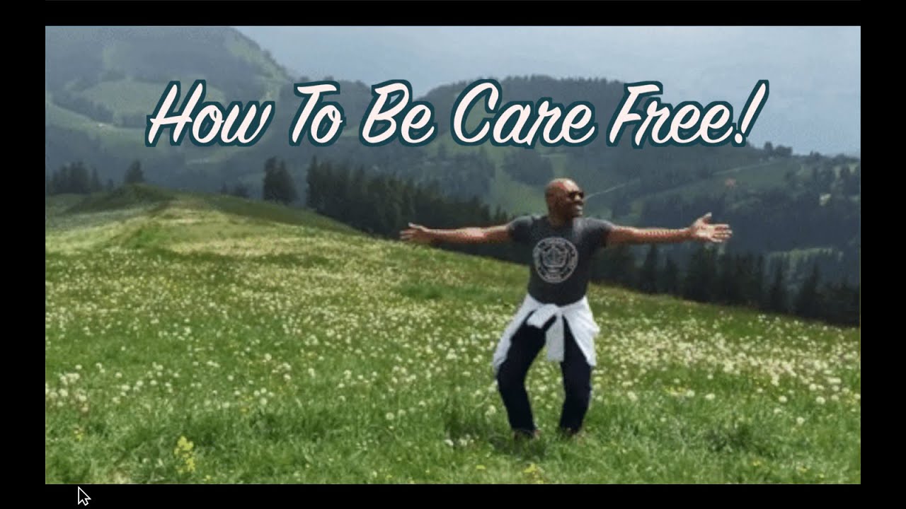 How To Be Care Free! - YouTube