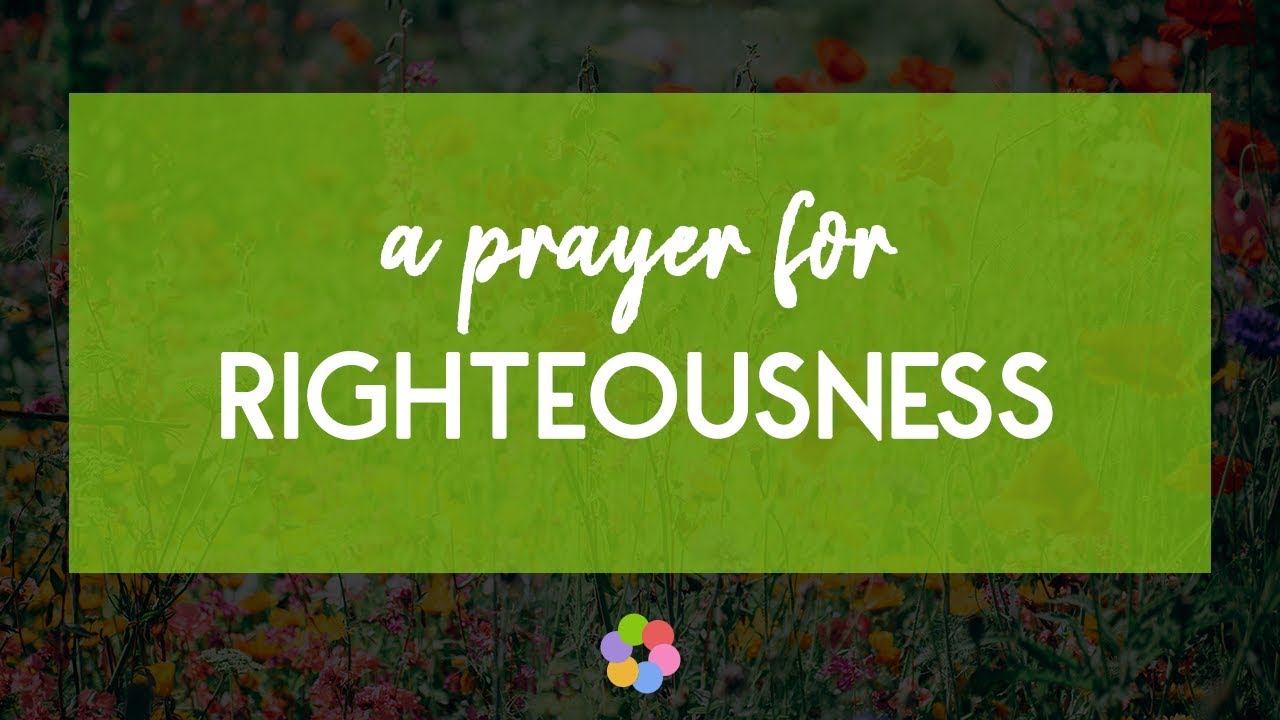 A Prayer for Righteousness - YouTube