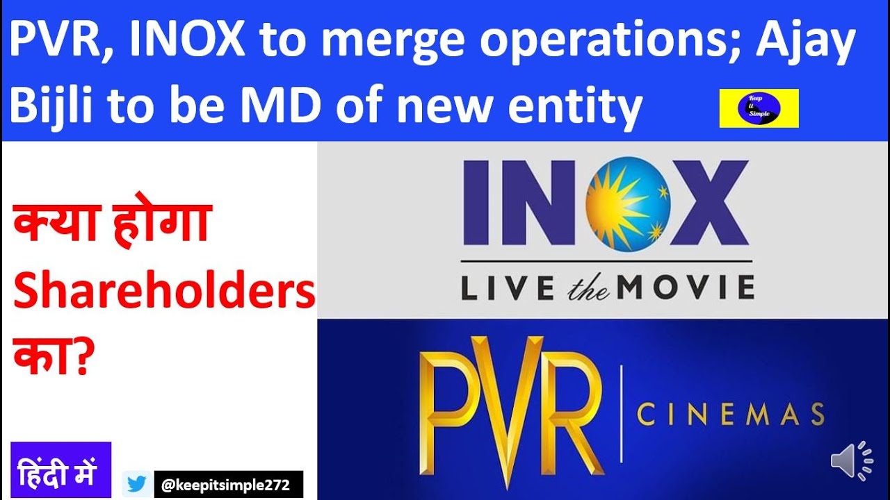 Pvr Inox Merger Pvr Inox To Merge Operations Ajay Bijli To Be Md Of