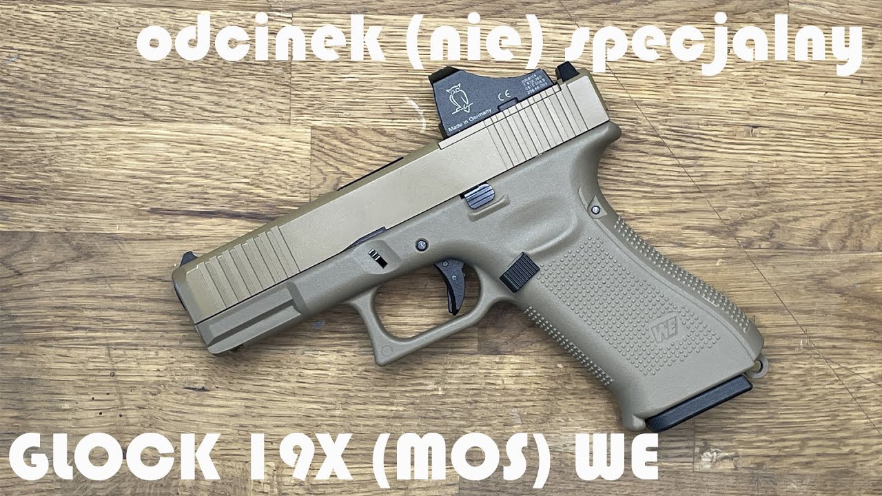 Dlaczego (nie) Glock 19X (mos) od WE... odcinek (nie) specjalny ...