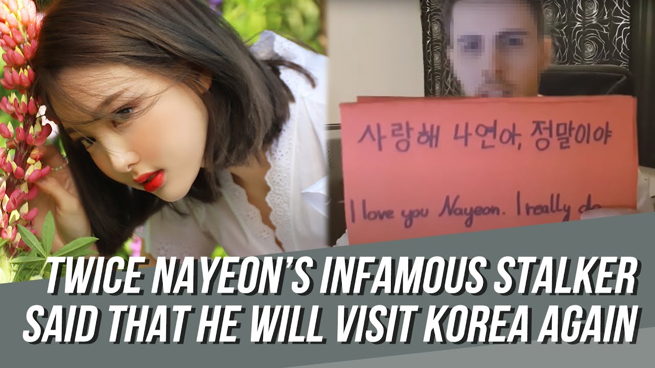 TWICE Nayeon's Infamous Stalker is Back, Said That He will Come to ...