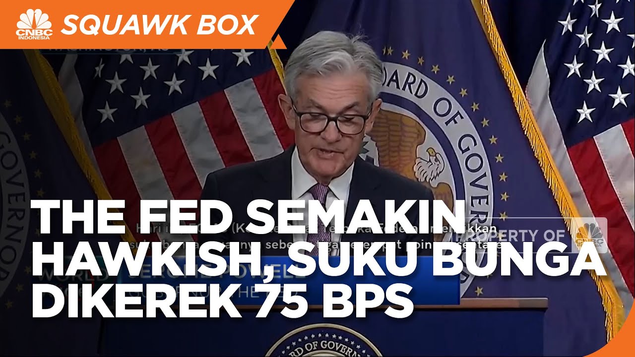 The Fed Semakin Hawkish, Suku Bunga Dikerek 75 Bps - YouTube