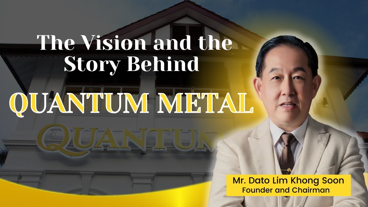 The Vision and the Story Behind Quantum Metal by Mr. Dato Lim Khong ...