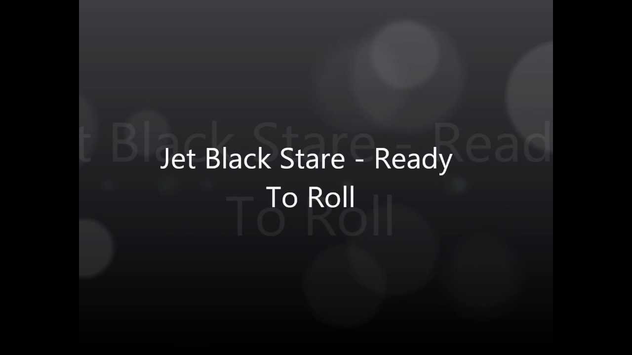 Jet Black Stare - Ready To Roll - YouTube
