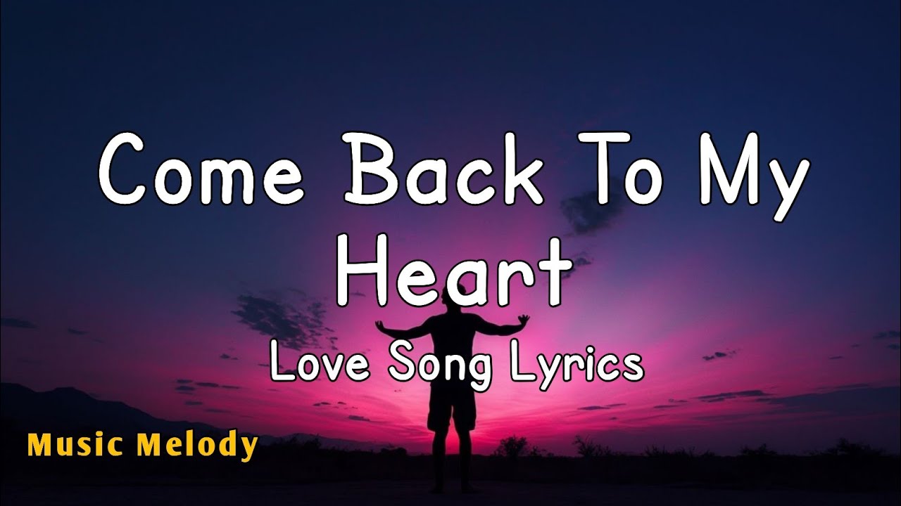 Come Back To My Heart - Romantic Love Song (Lyrics) 😚 - YouTube