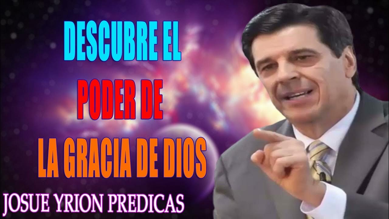 Josue Yrion Predicas ️ Descubre El Poder De La Gracia De Dios 🙏 Predicas Cristiana - YouTube