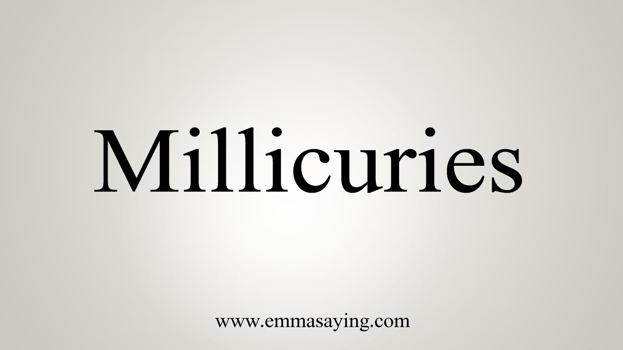 How To Say Millicuries - YouTube