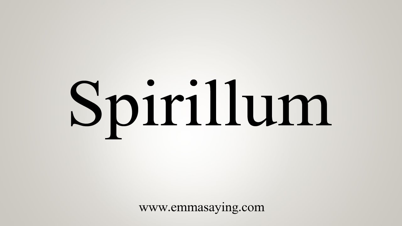 How To Say Spirillum - YouTube