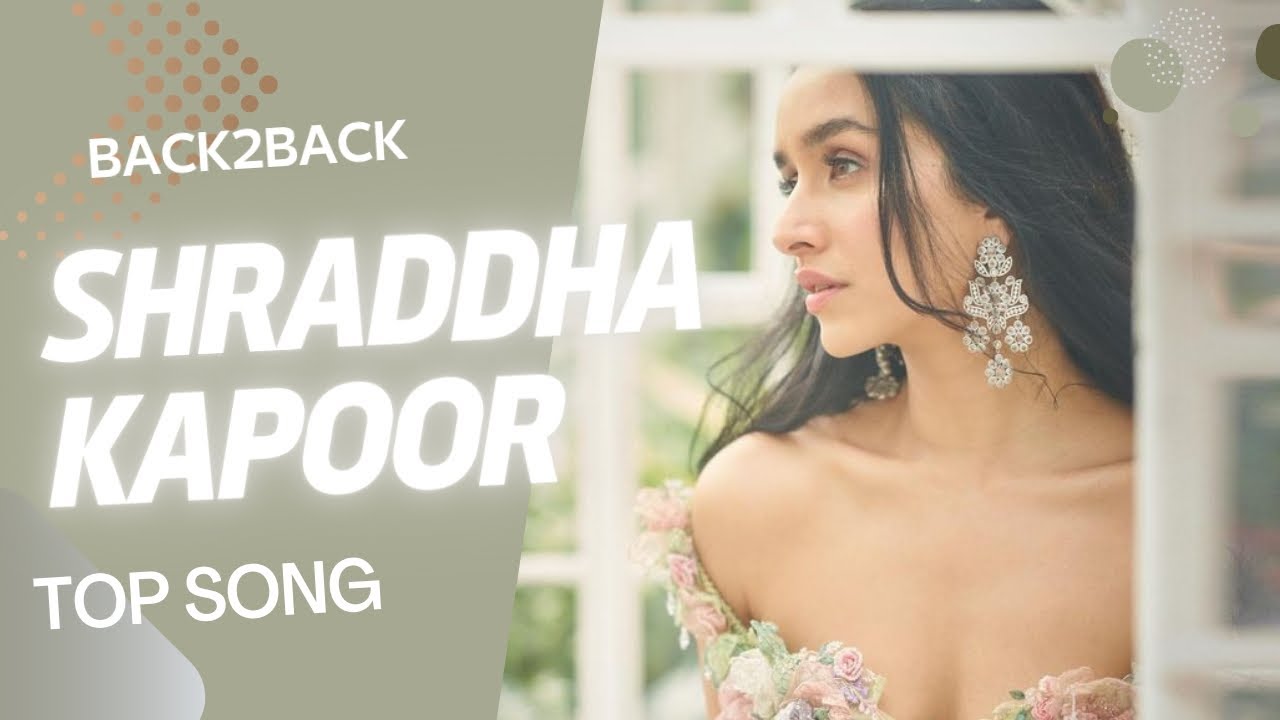 Shraddha Kapoor Top Songs | Hit Bollywood Songs 2023 #Back2Back - YouTube