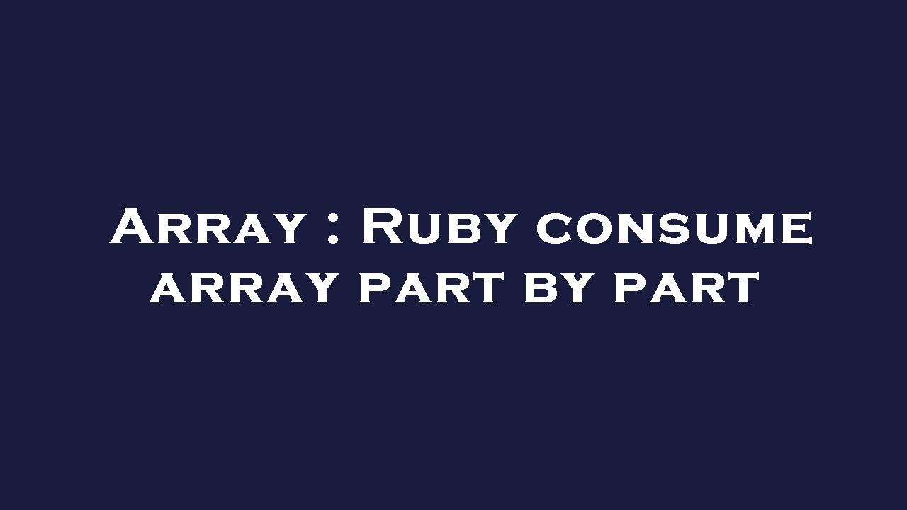 Array Ruby Consume Array Part By Part Youtube