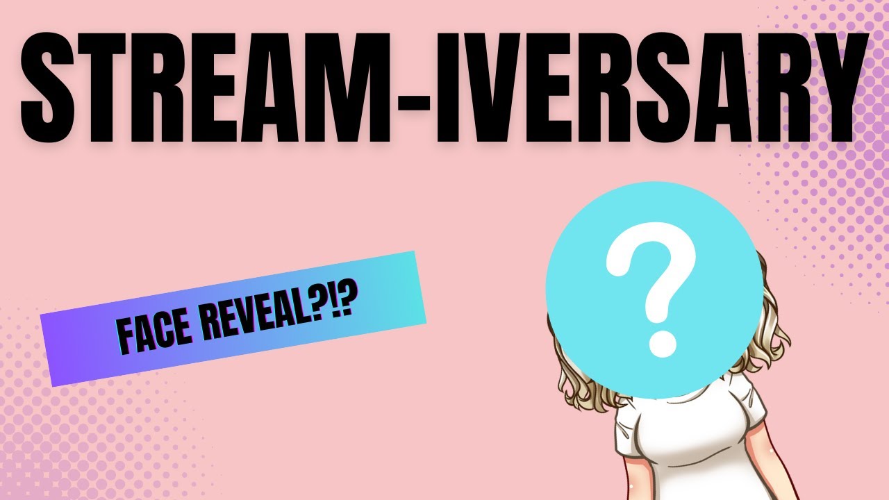FACE REVEAL?!?! | Stream-iversary stream! - YouTube
