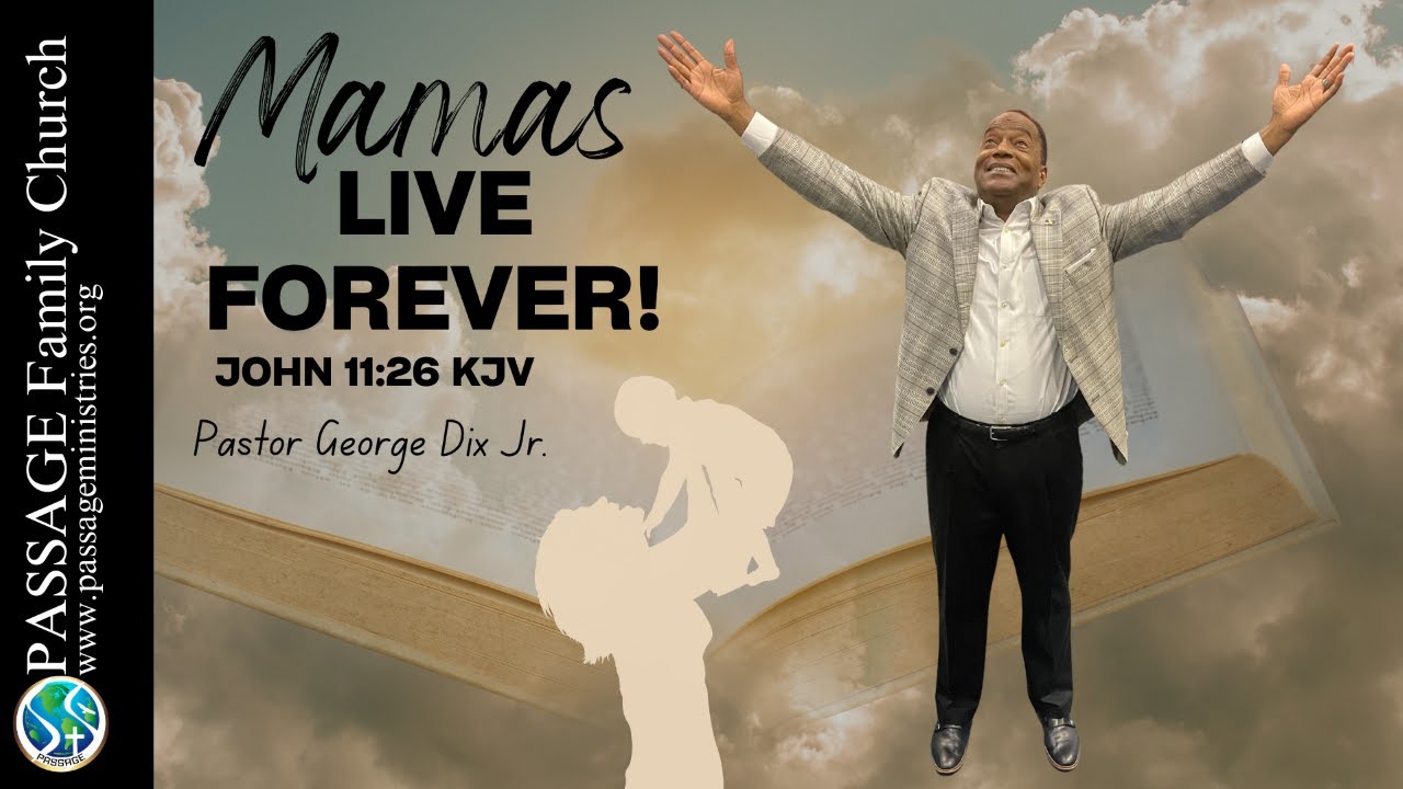 Mamas live Forever. Message By Senior Pastor George Dix Jr. - YouTube