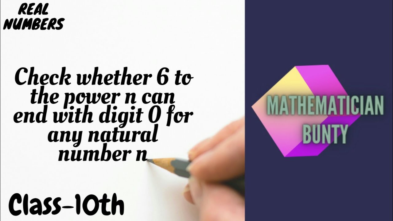 Check whether 6 to the power n can end with digit 0 for any natural ...